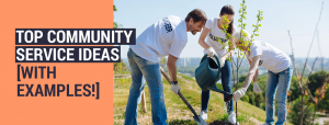 145+ Community Service Ideas [with Examples!]